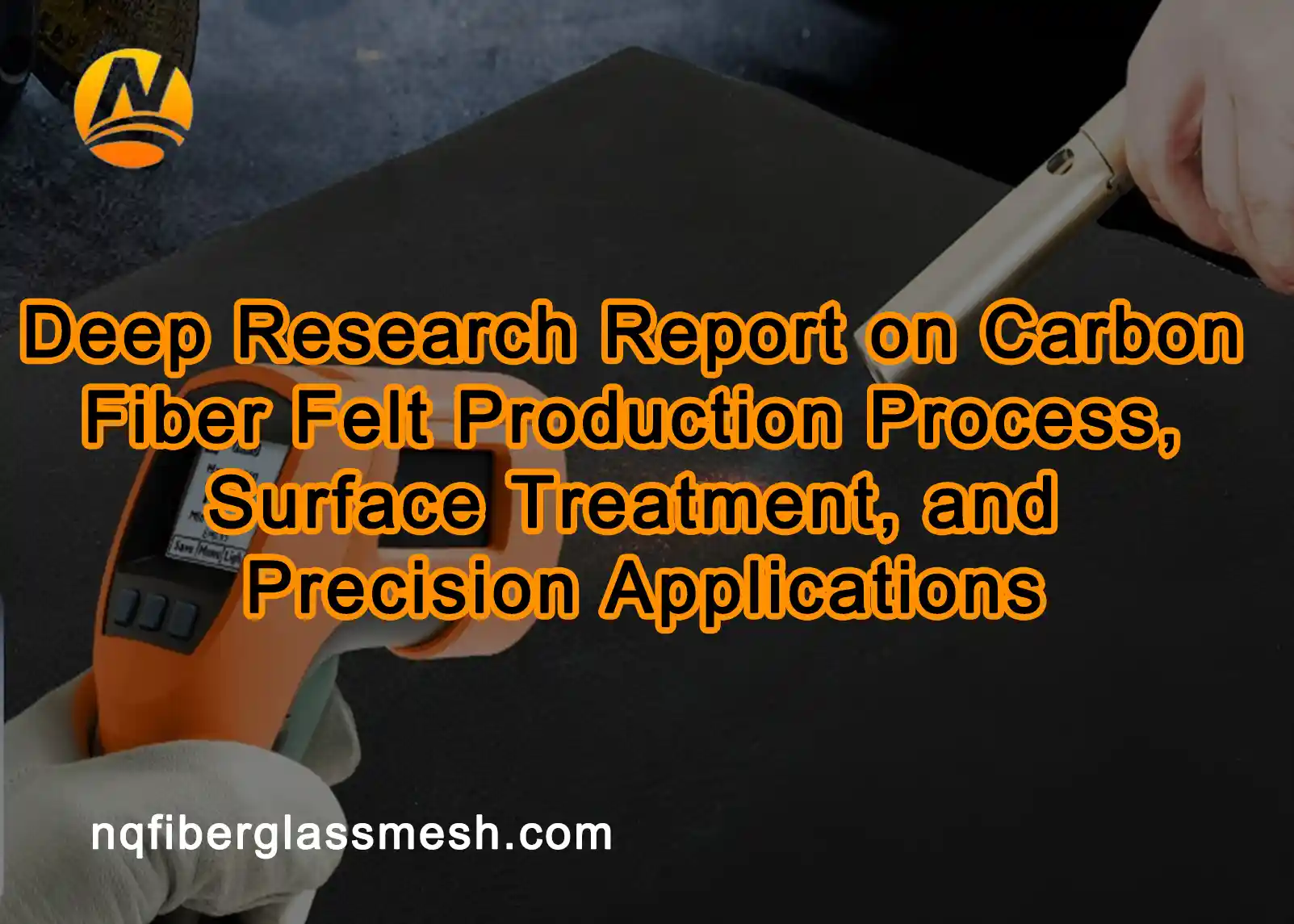 Deep Research Report on Carbon Fiber Felt Production Process, Surface ...